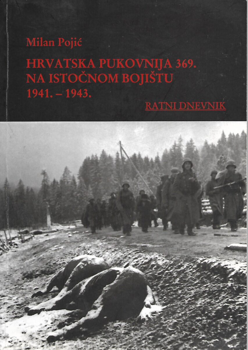Milan Pojić: Hrvatska pukovnija 369. na istočnom bojištu 1941.-1943. - Ratni dnevnik | Crveni ...