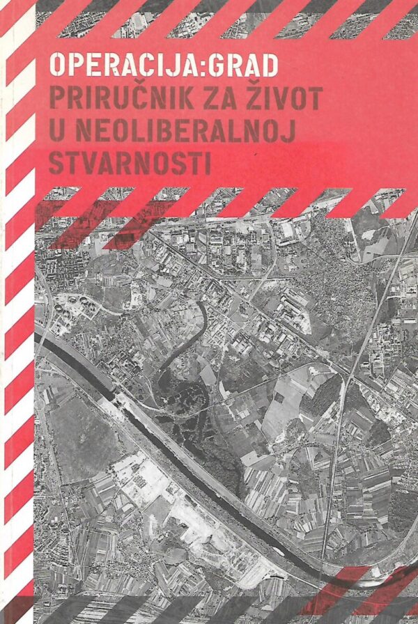 Operacija: grad- priručnik za život u neoliberalnoj stvarnosti