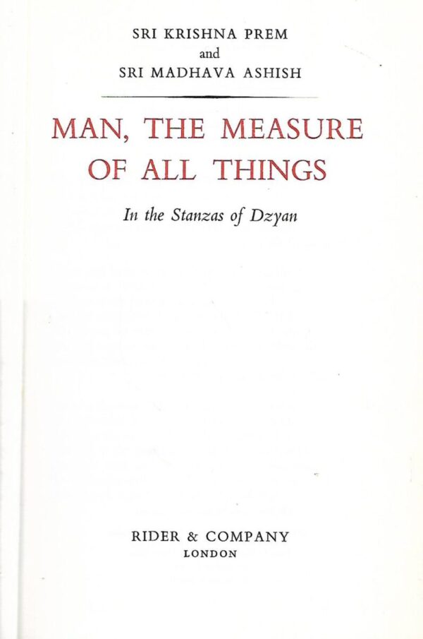 Sri Krishna Prem i Sri Madhava Ashish: Man, the Measure of All Things ...
